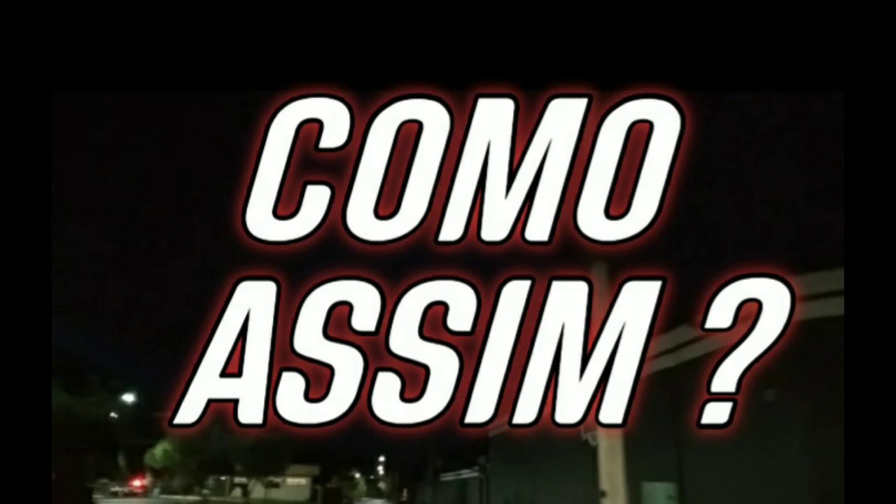 COMO ASSIM ? - YouTube