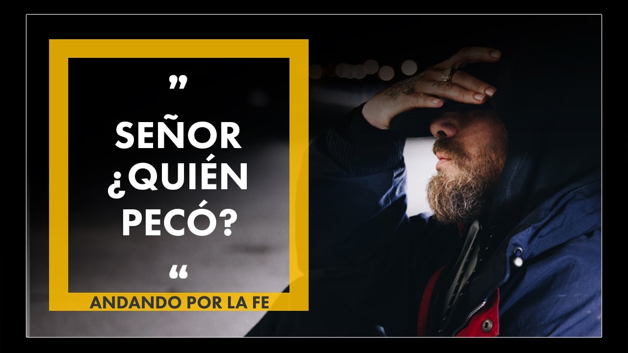 Señor ¿Quién pecó? - Juan 9 - Andando Por La Fe - YouTube