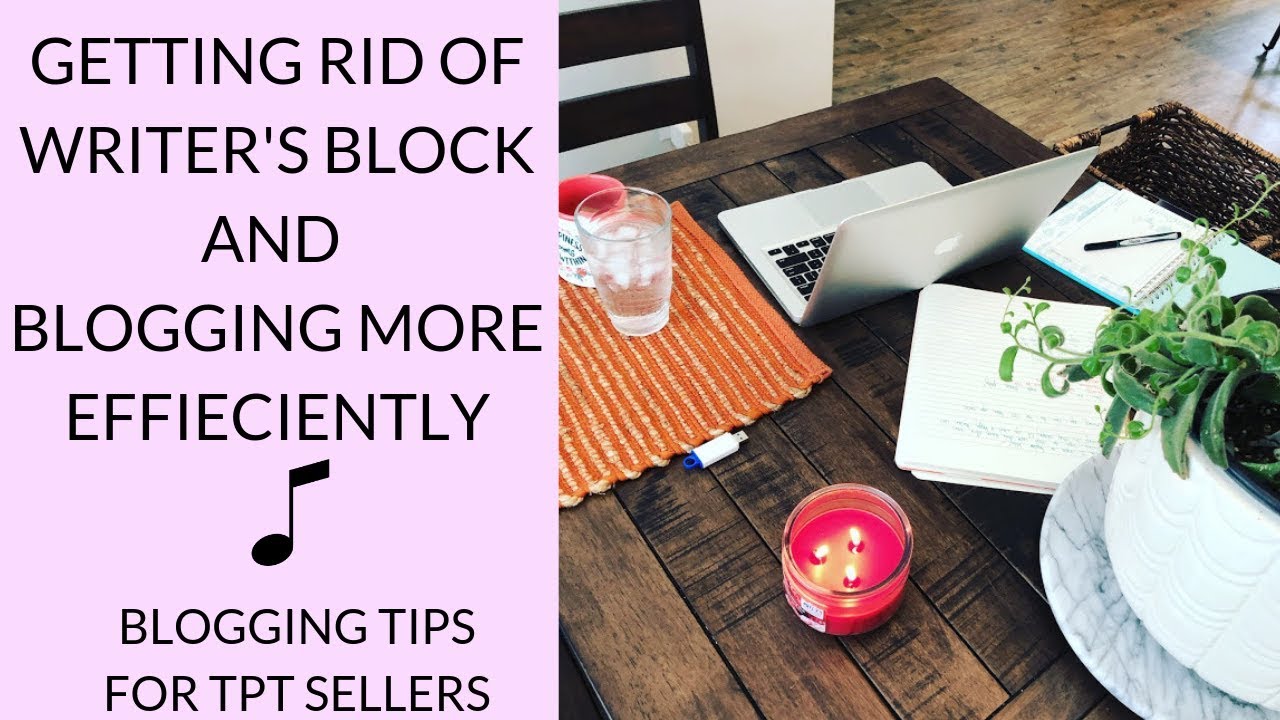 ELIMINATE WRITER'S BLOCK AND BLOG MORE EFFICIENTLY | Blogging Tips for ...