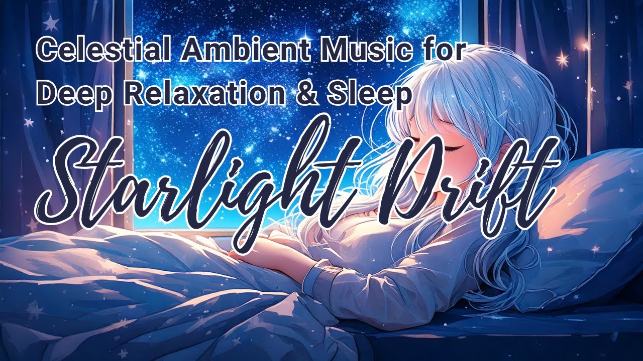 🌙 Starlight Drift | Celestial Ambient Music for Deep Relaxation & Sleep ...