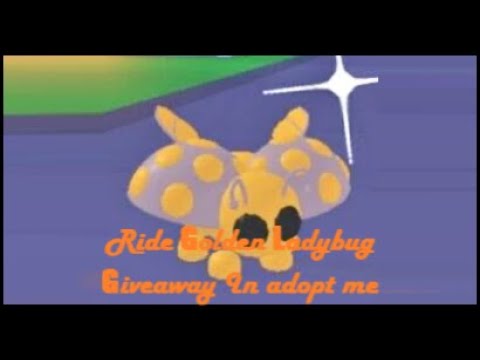 Ride Golden LadyBug Giveaway In Adopt Me I Roblox - YouTube