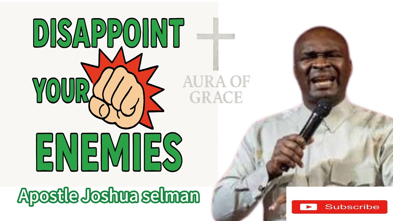 Disappoint your enemies by all means possible |\ apostle Joshua selman ...