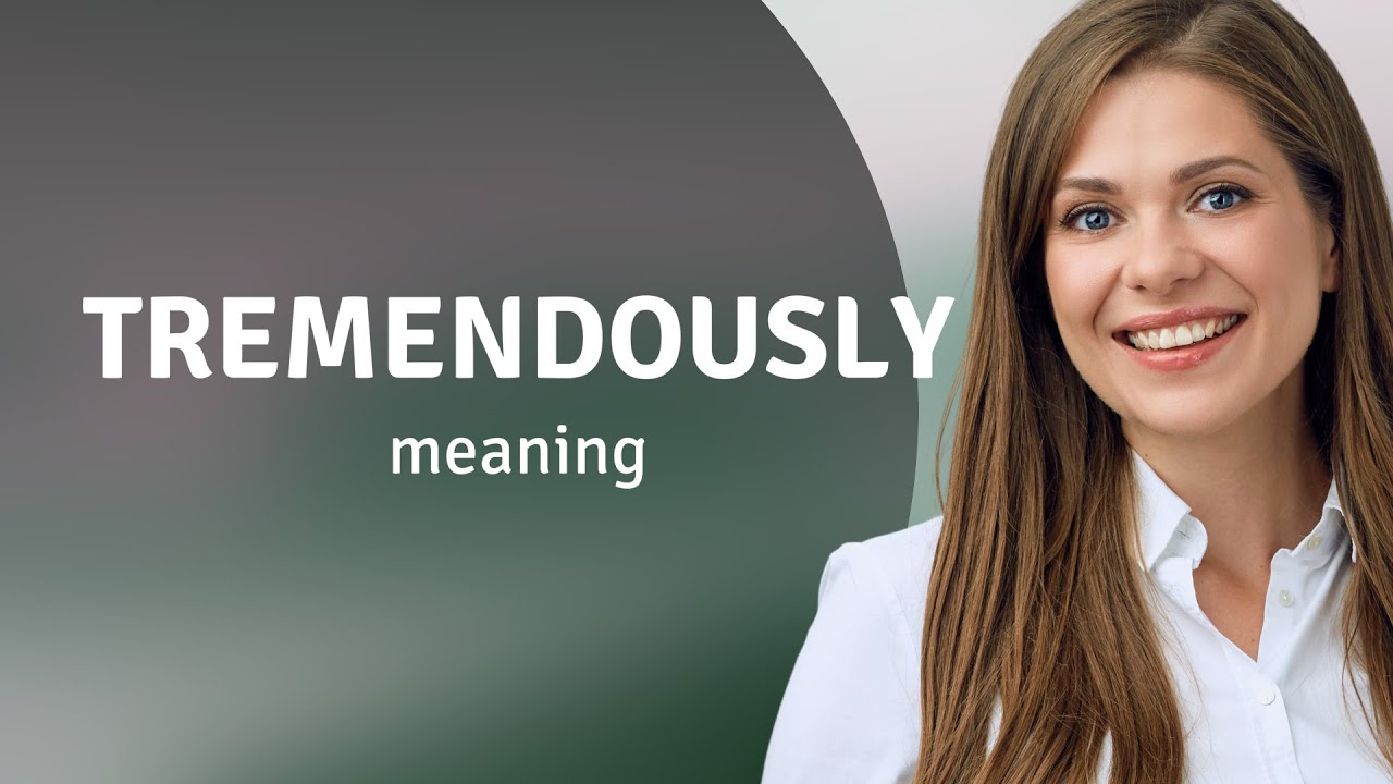 Tremendously • meaning of TREMENDOUSLY - YouTube