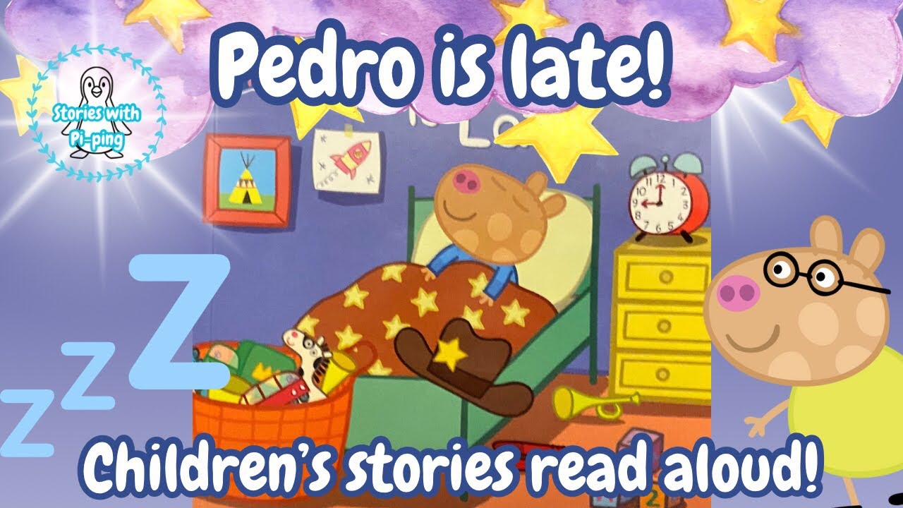 Peppa pig read aloud! Pedro is late! ⏰ Children’s stories read aloud ...