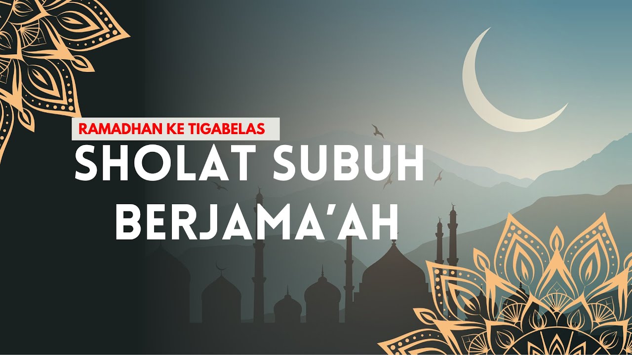 🔴 LIVE..!! SHOLAT SUBUH BERJAMA'AH KE TIGA BELAS DI BULAN RAMADHAN ...