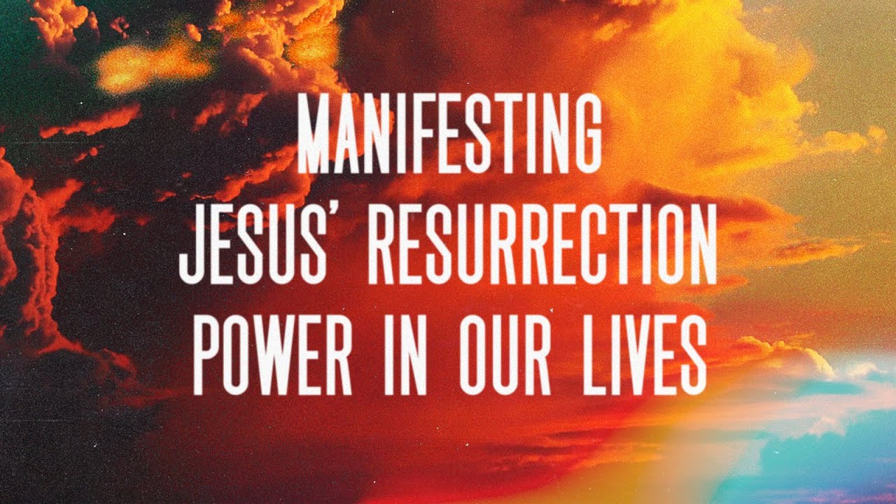 Manifesting Jesus’ Resurrection Power in Our Lives | Sunday Service ...
