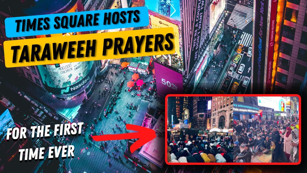 Times Square Hosts Taraweeh Prayers For The First Time Ever I Hundreds ...