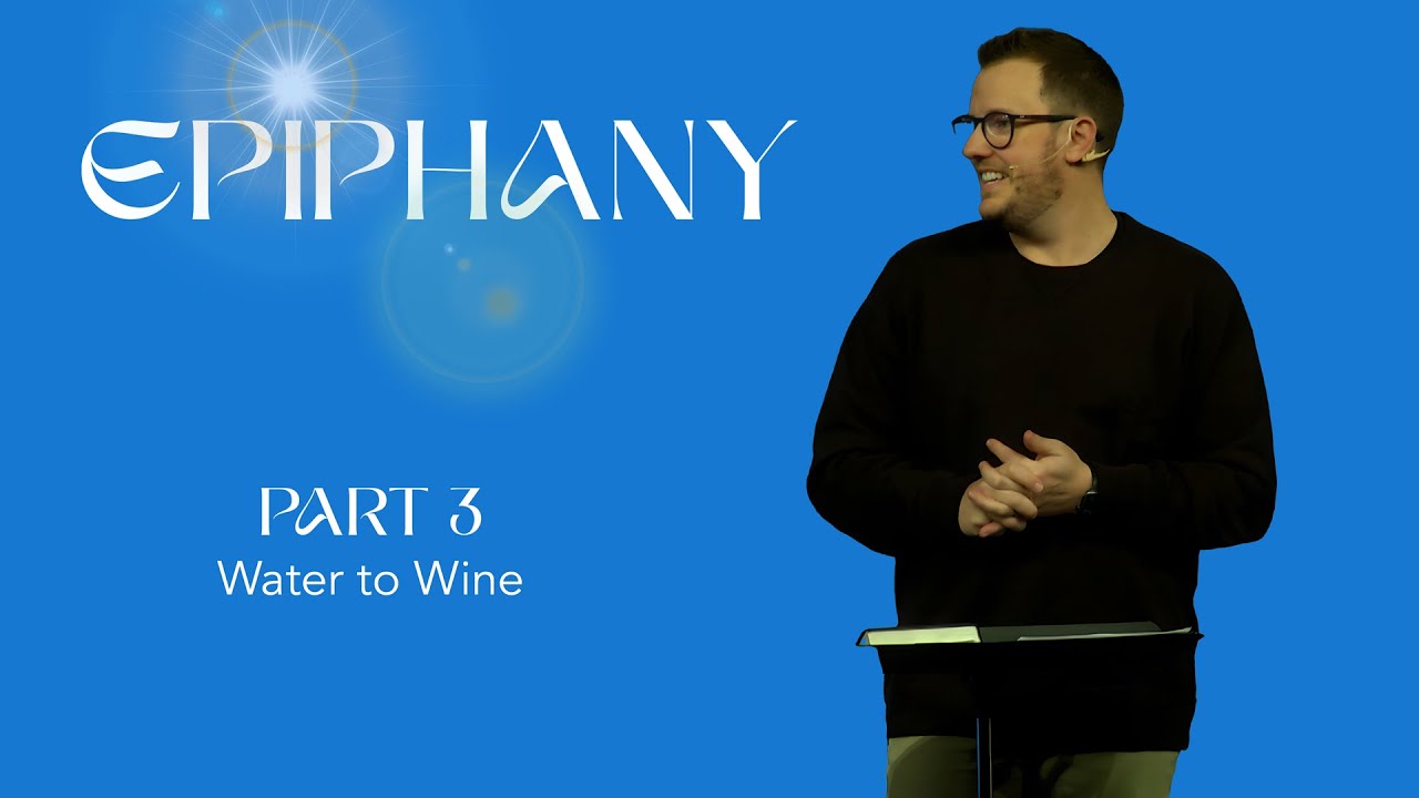 Epiphany, Part 3: Water to Wine | CALEB BALDWIN - YouTube