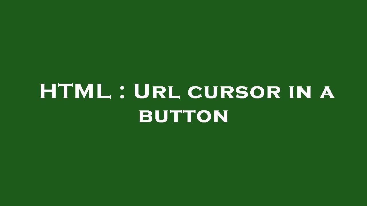 HTML : Url cursor in a button - YouTube