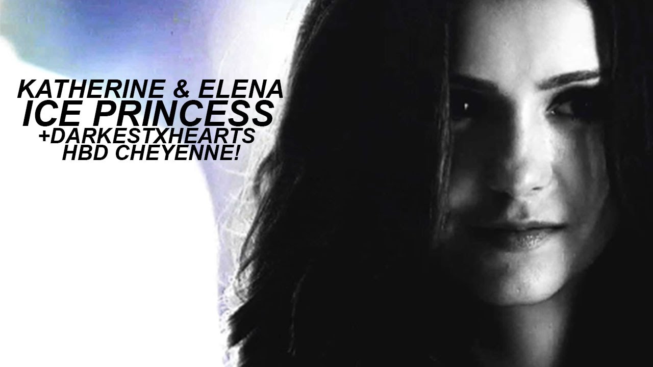 Katherine & Elena II Ice Princess (+DarkestxHearts) HBD CHEY! - YouTube