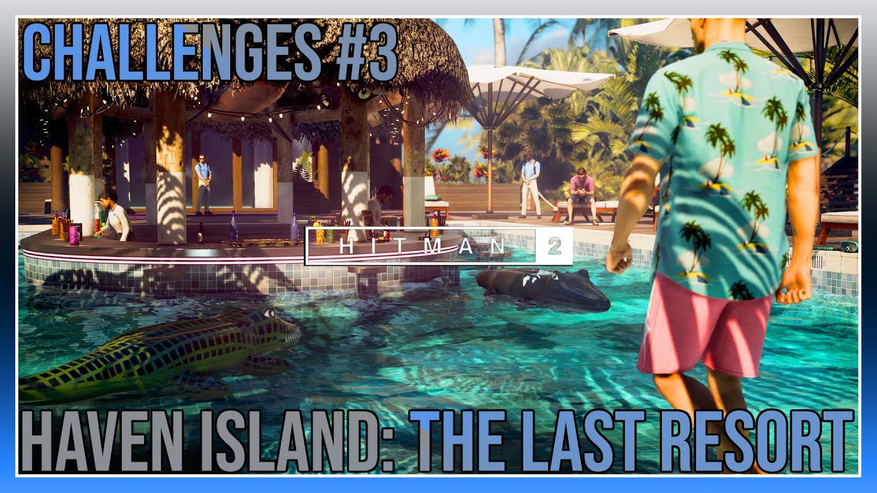 Hitman 2 - Haven Island: The Last Resort - Challenges #3 - YouTube