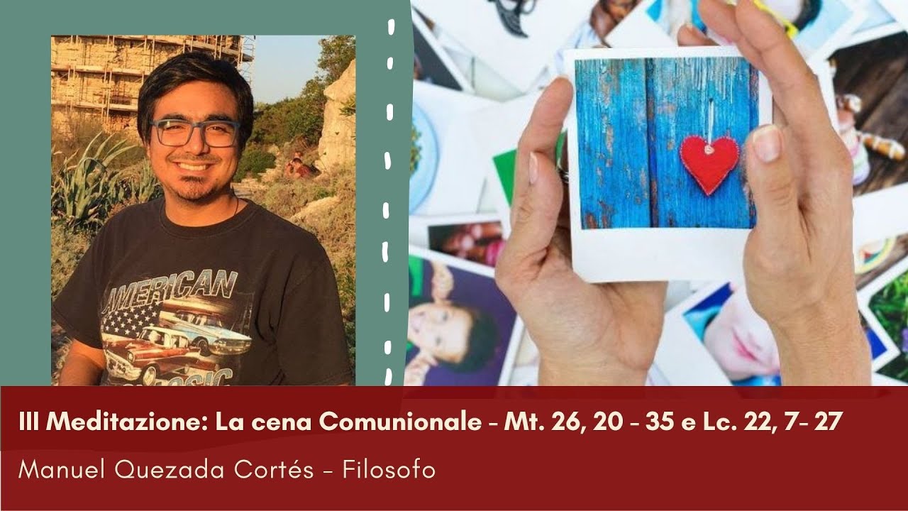 III Meditazione: La cena Comunionale - Manuel Quezada Cortés - YouTube