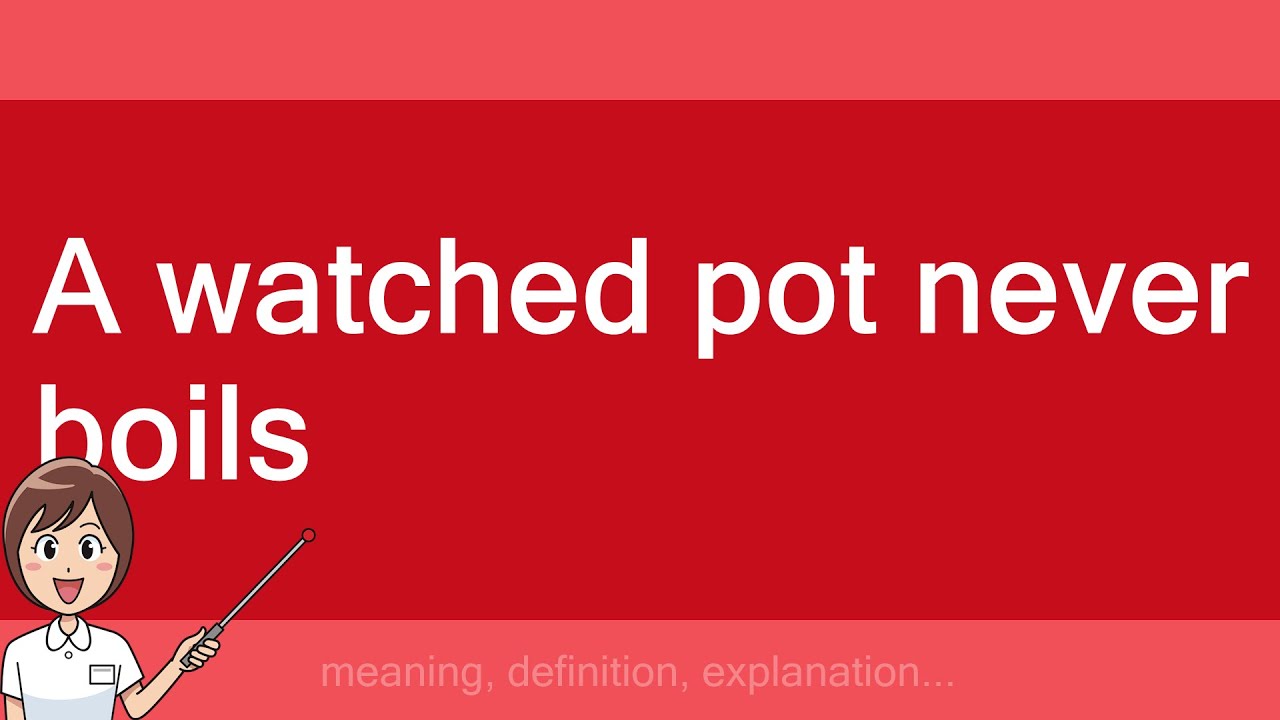 A watched pot never boils - YouTube