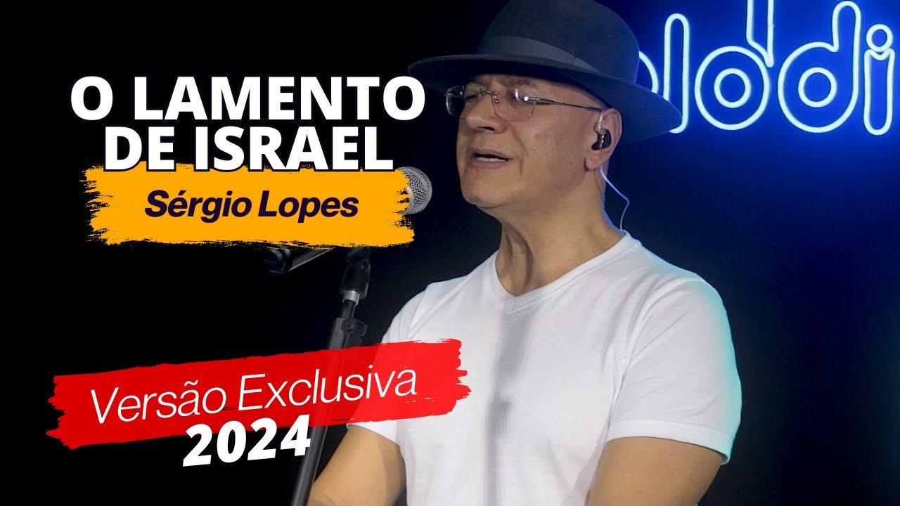 Sérgio Lopes - O LAMENTO DE ISRAEL - Versão 2024 ao Vivo - YouTube