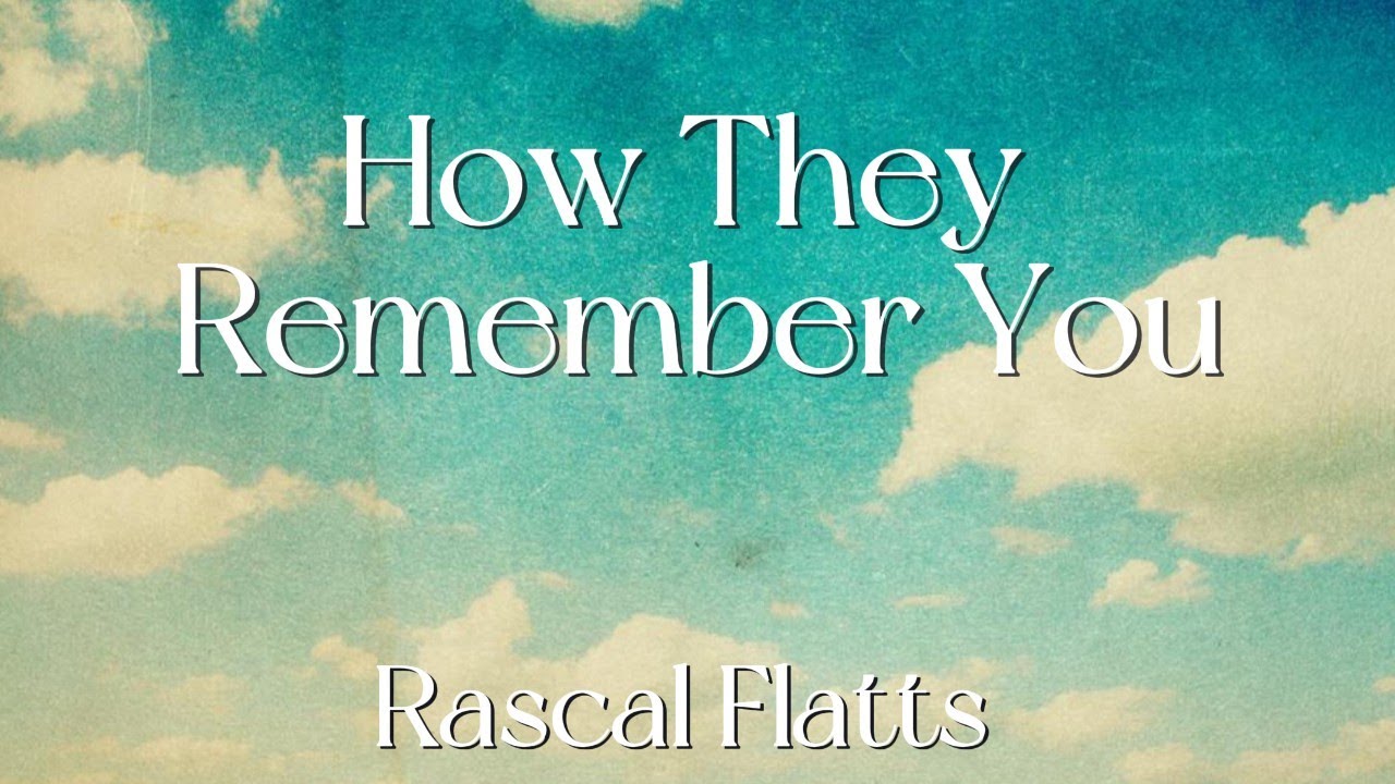 Rascal Flatts | How They Remember You (Lyrics) - YouTube