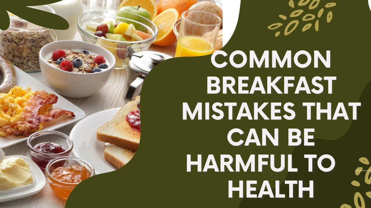 Common Breakfast Mistakes | Common Breakfast Mistakes that can be ...