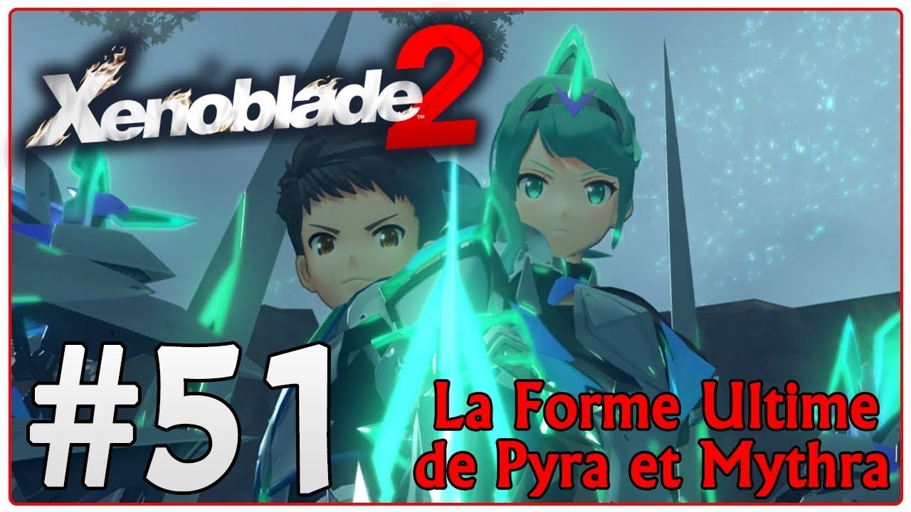 [Let's Play] Xenoblade Chronicles 2 FR HD #51 - La Forme Ultime de Pyra ...