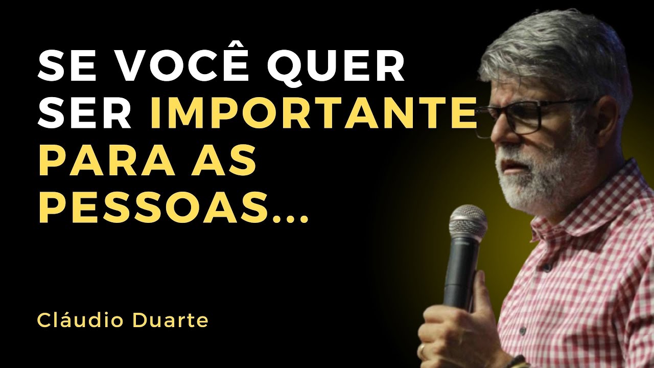 Aprenda a ser Importante para as Pessoas | Pastor Cláudio Duarte - YouTube