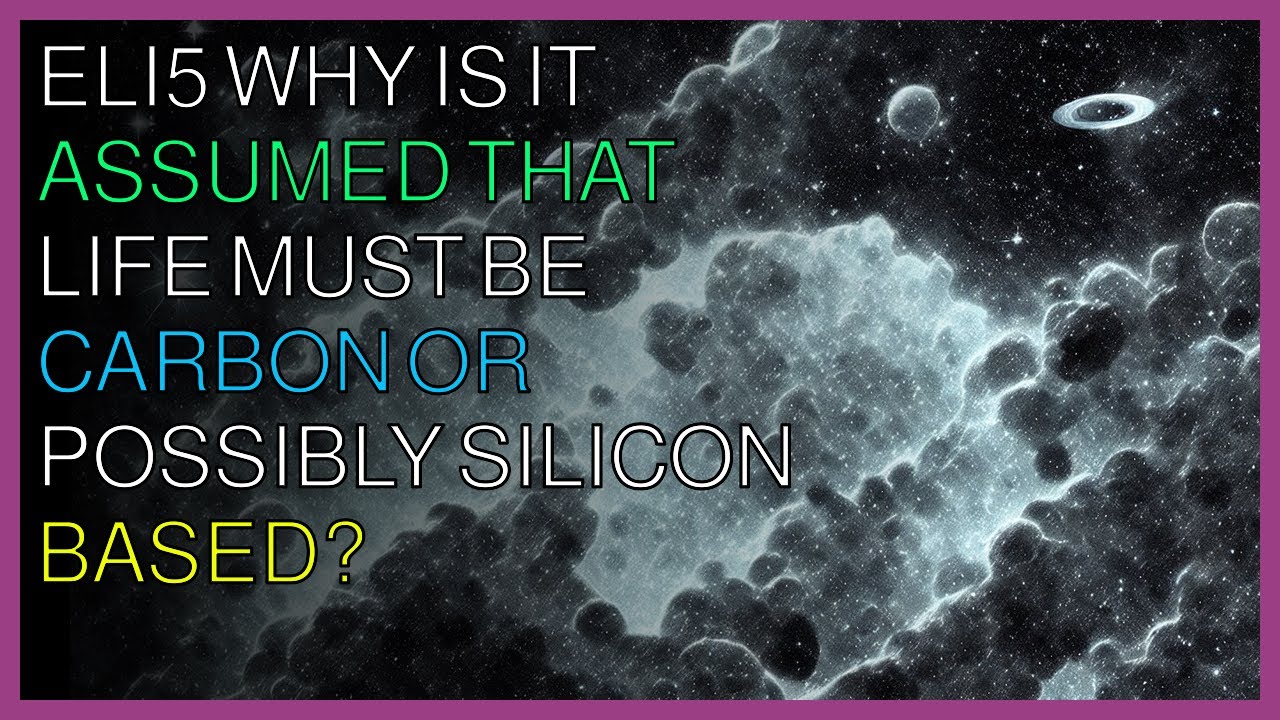 How Things Work | ELI5 Why is it assumed that life must be carbon or ...