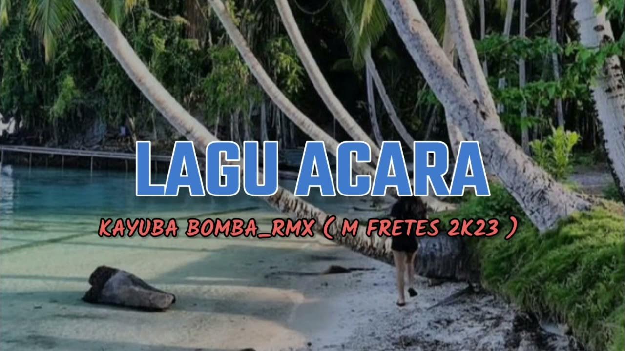 Lagu Acara Remix 2023kayuba Bombarmx M Fretes 2k23 🌴 Youtube
