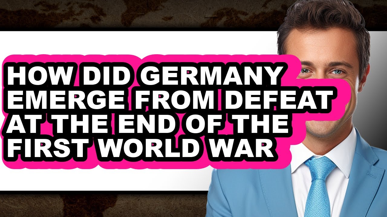 How Did Germany Emerge from Defeat at the End of the First World War ...