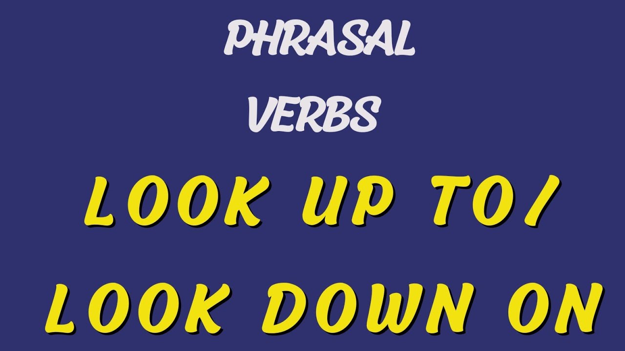 Phrasal Verbs - Look up to / Look down on - YouTube
