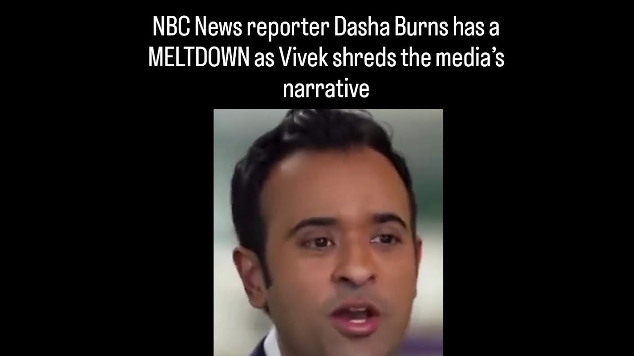 NBC News reporter Dasha Burns has a MELTDOWN as Vivek shreds the media ...