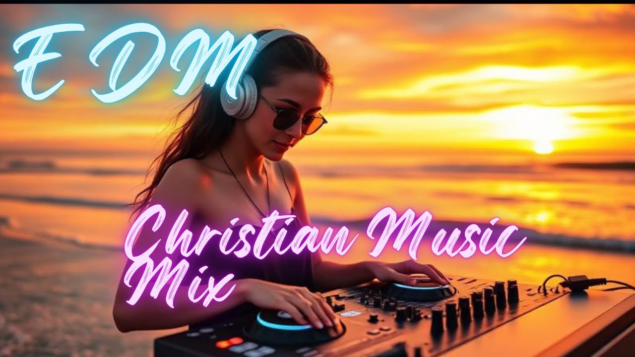 EDM Christian Music Mix - YouTube