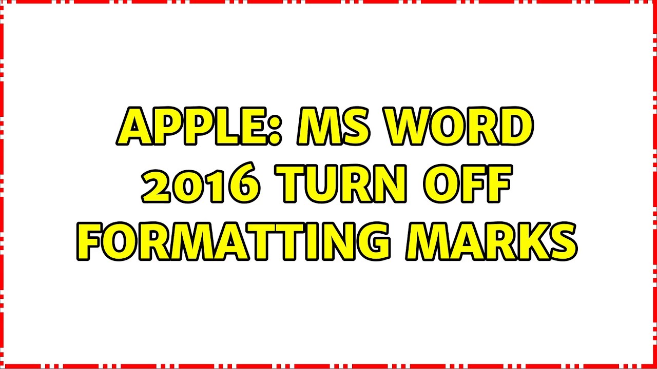 Apple MS Word 2016 Turn Off Formatting Marks 3 Solutions YouTube Apple MS Word 2016 Turn Off Formatting Marks 3 Solutions YouTube