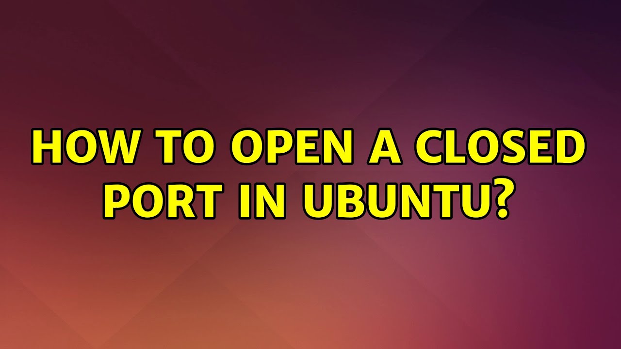 Ubuntu How To Open A Closed Port In Ubuntu YouTube Ubuntu How To Open A Closed Port In Ubuntu YouTube
