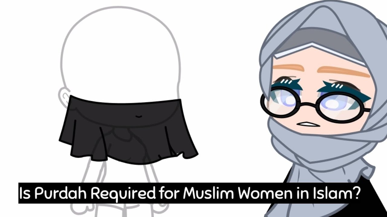 Is Purdah/Veil required for Muslim Women in Islam? | Gacha Muslim 🕋 ...