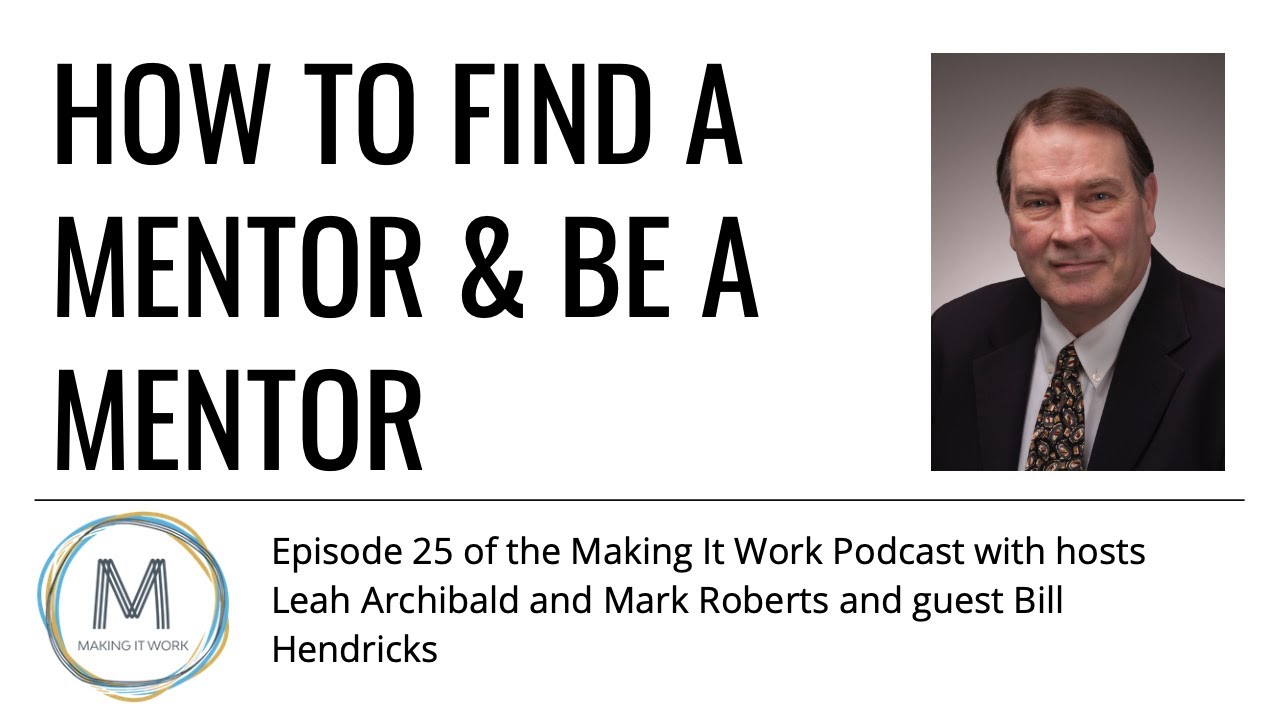 How to Find a Mentor and Be a Mentor - Bill Hendricks - YouTube