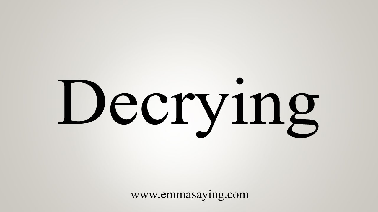 How To Say Decrying - YouTube