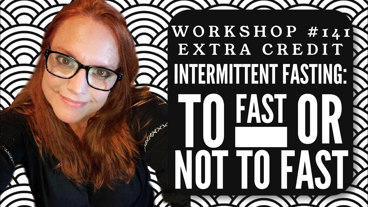 Workshop #141 Extra Credit: INTERMITTENT FASTING, To Fast or Not To ...