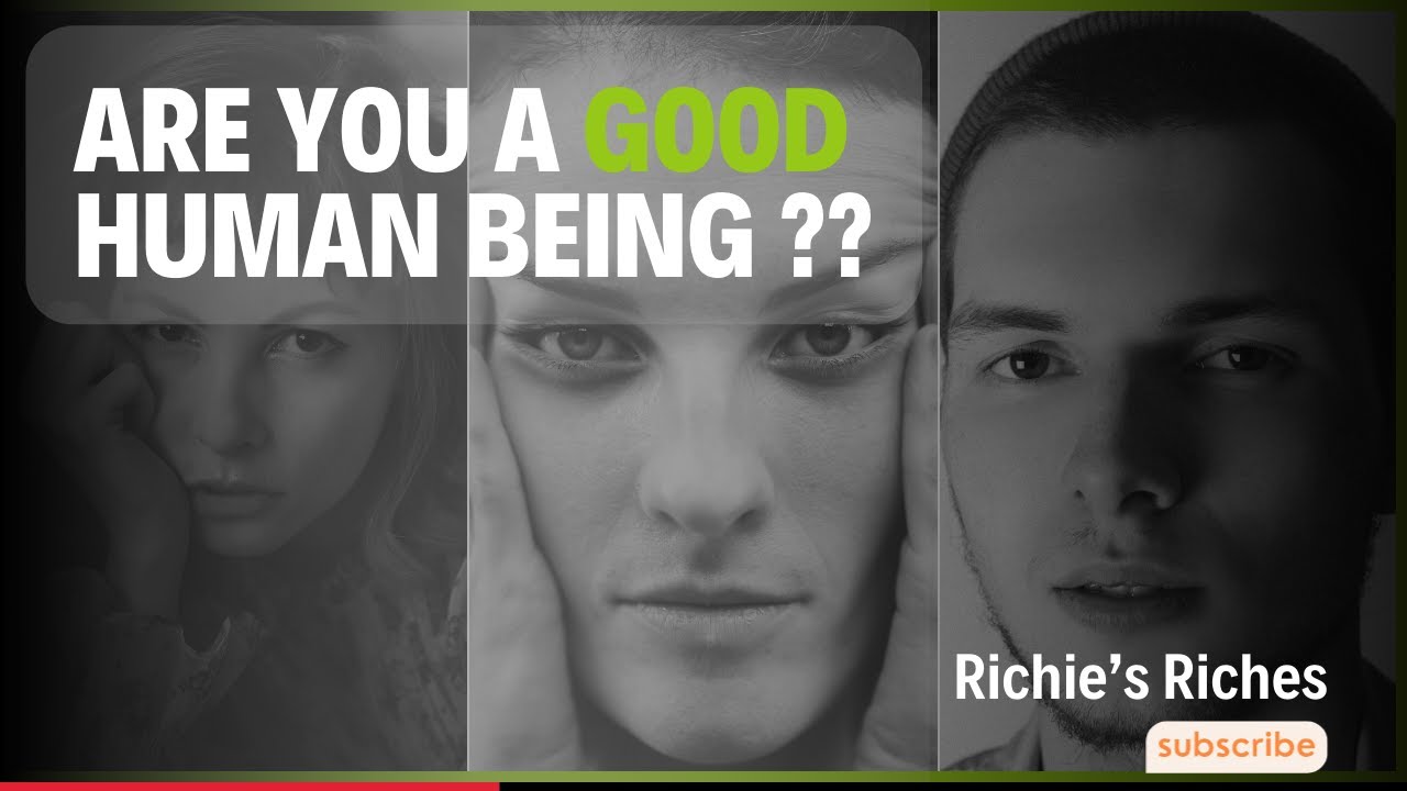 Are You A Good Human Being Becoming The Best Version Of Humanity are-you-a-good-human-being-becoming-the-best-version-of-humanity