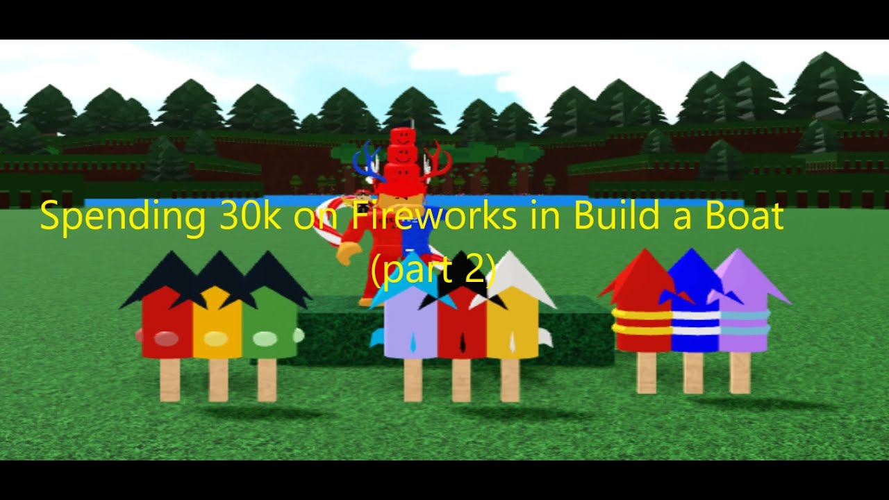 Spending 30k on Fireworks in Roblox Build a Boat for Treasure (part 2 ...