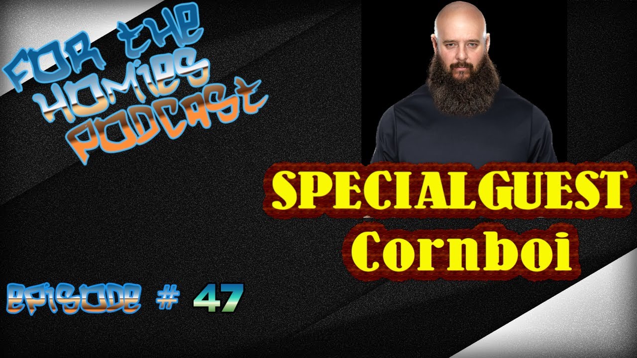 For The Homies Podcast EPISODE # 47 WITH SPECIAL GUEST Cornboi - YouTube