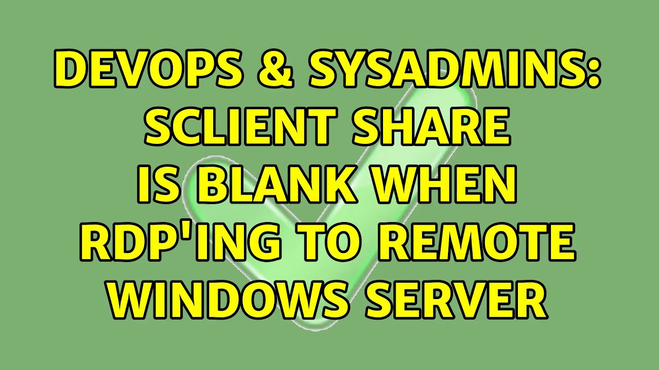 Devops And Sysadmins Tsclient Share Is Blank When Rdping To Remote