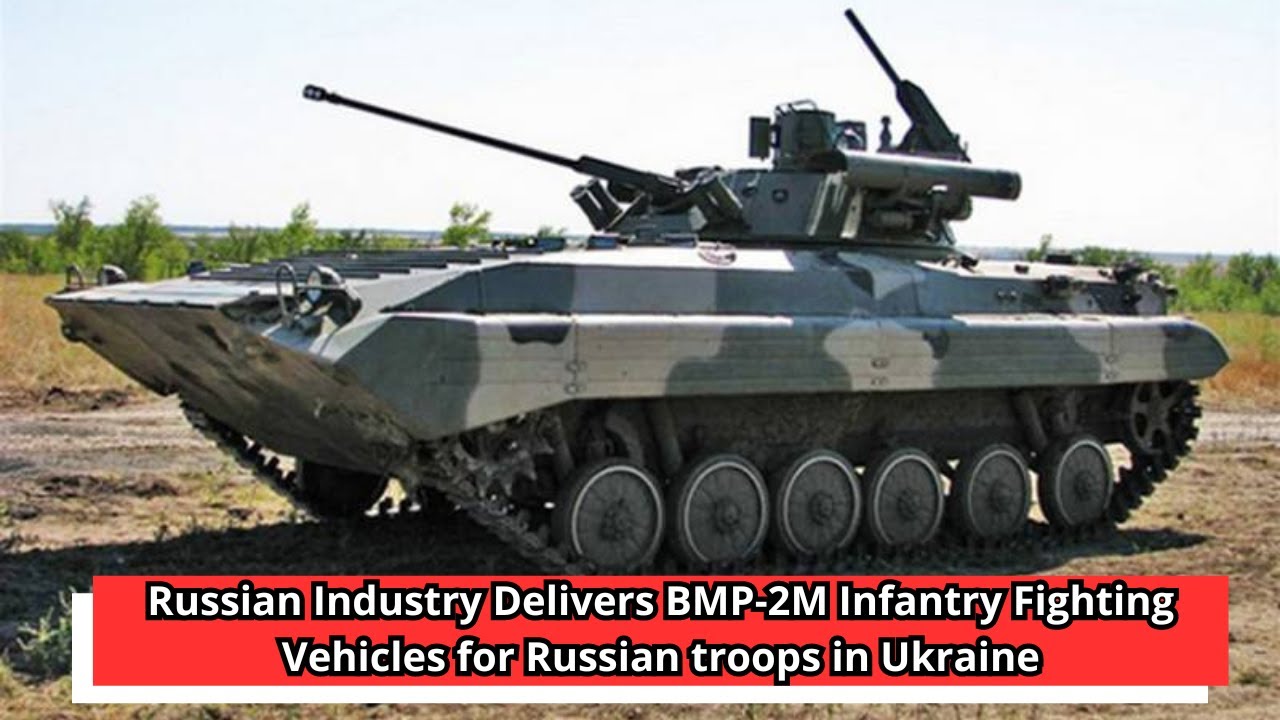 Russian Industry Delivers BMP 2M Infantry Fighting Vehicles for Russian ...