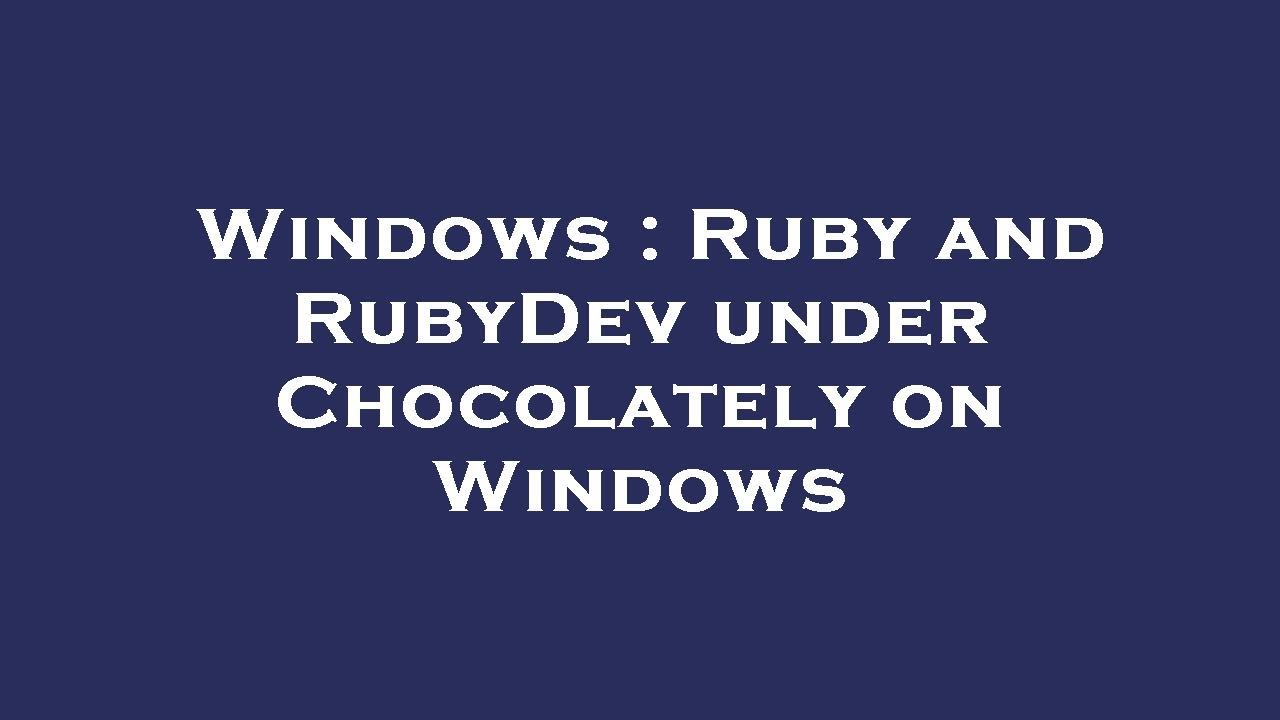 Windows : Ruby and RubyDev under Chocolately on Windows - YouTube