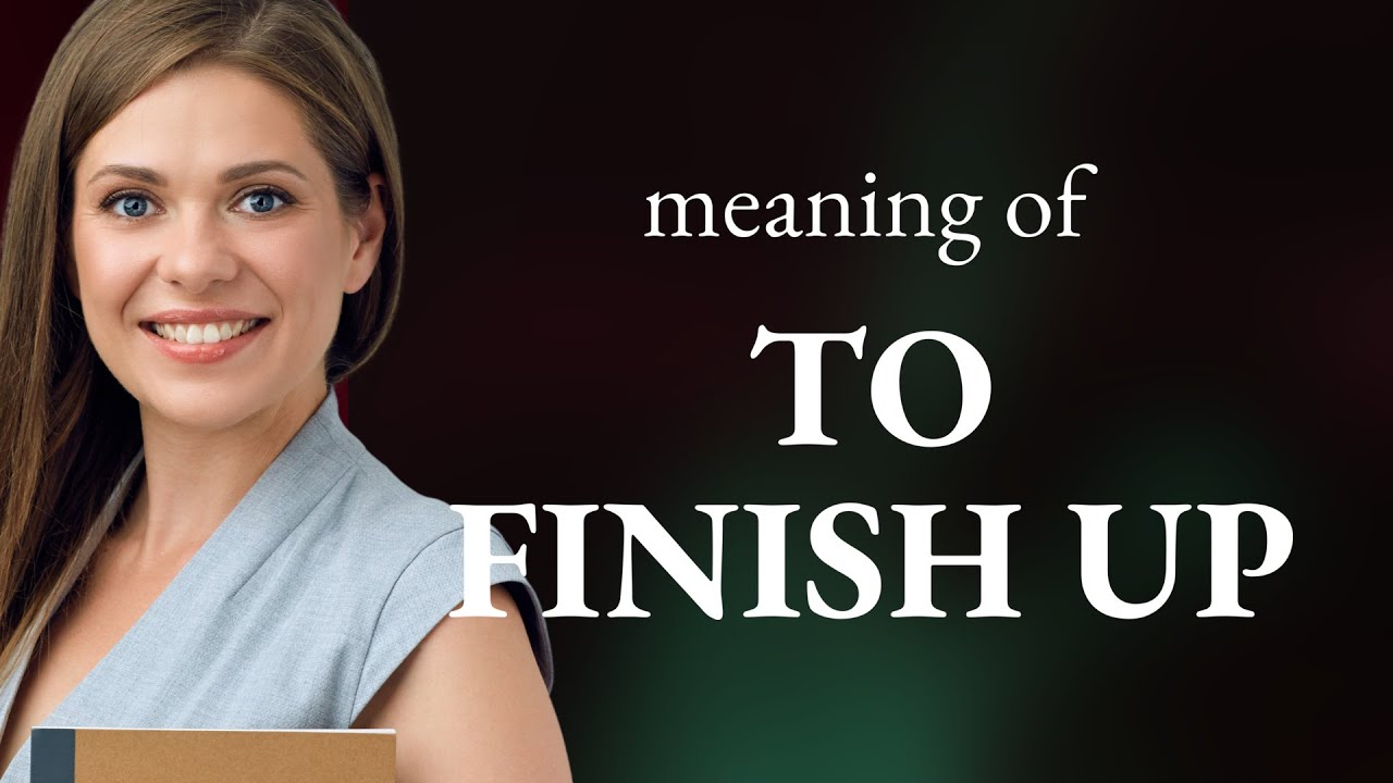 Understanding "To Finish Up": Mastering English Phrases - YouTube