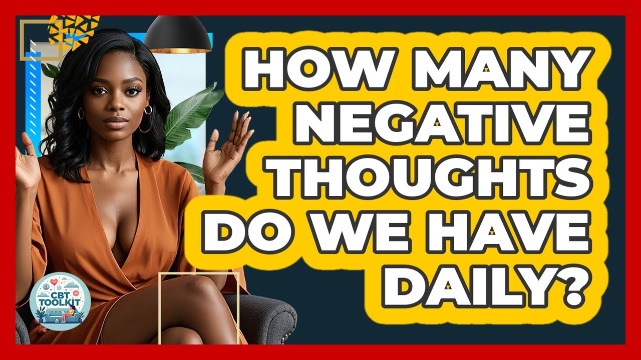 How Many Negative Thoughts Do We Have Daily? - CBT Toolkit - YouTube