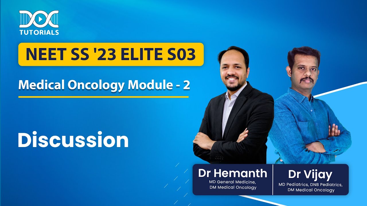 NEET SS Elite S03 - Med Oncology Module - 2 - Discussion by Dr Hemanth ...