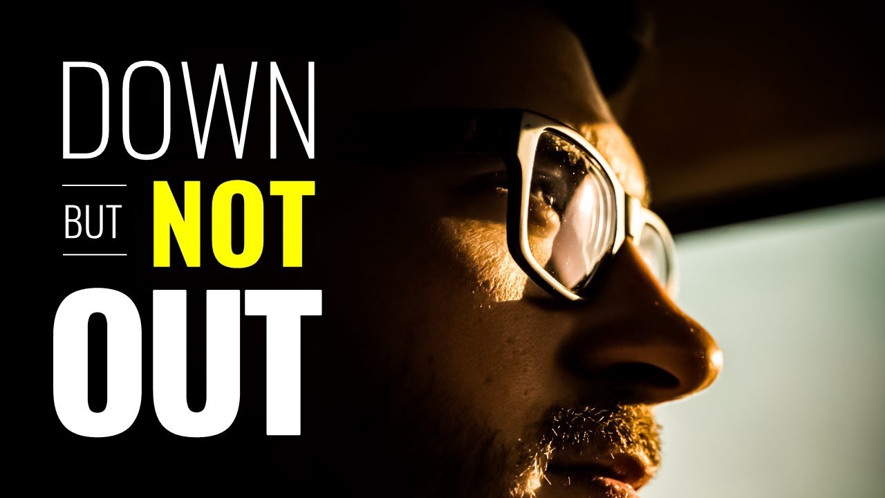 Down But NOT OUT - YouTube
