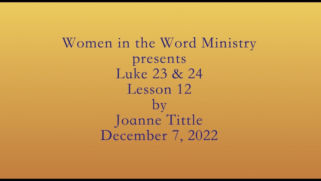 The Gospel of Luke 23 & 24 Bible Study Lesson 12 - YouTube