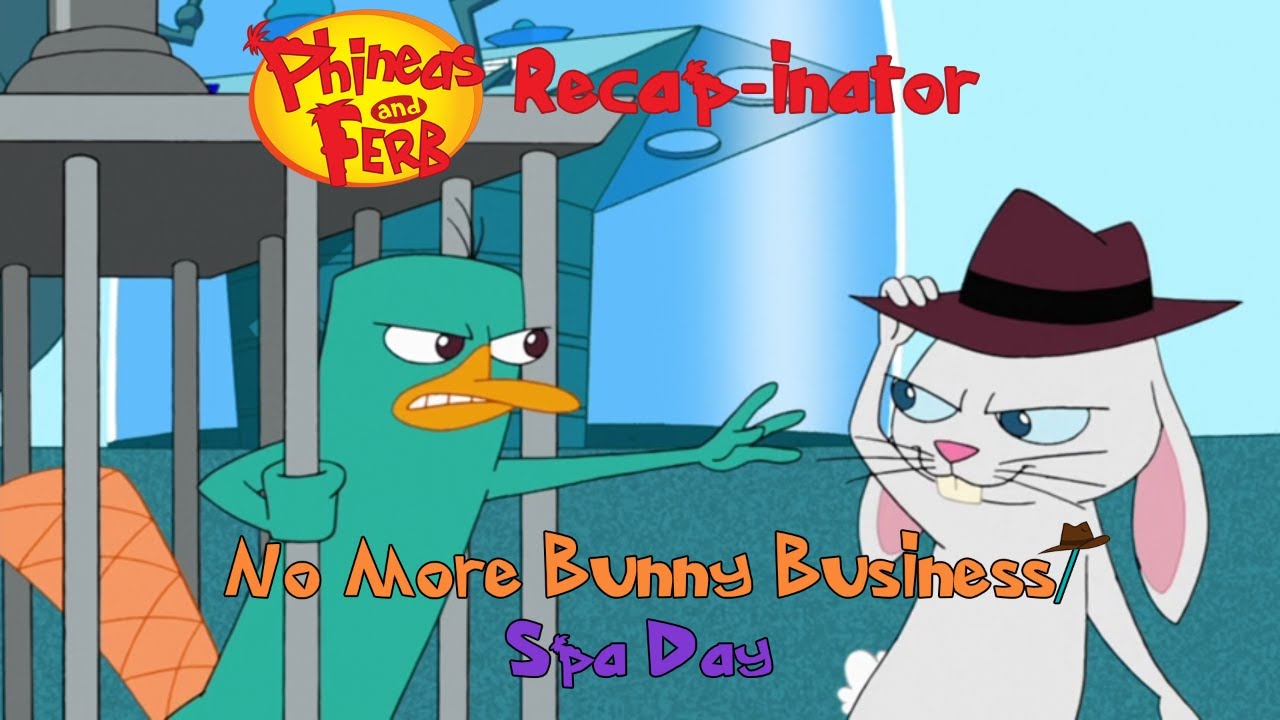 Phineas and Ferb Recap-inator: No More Bunny Business/ Spa Day (S2E15 ...