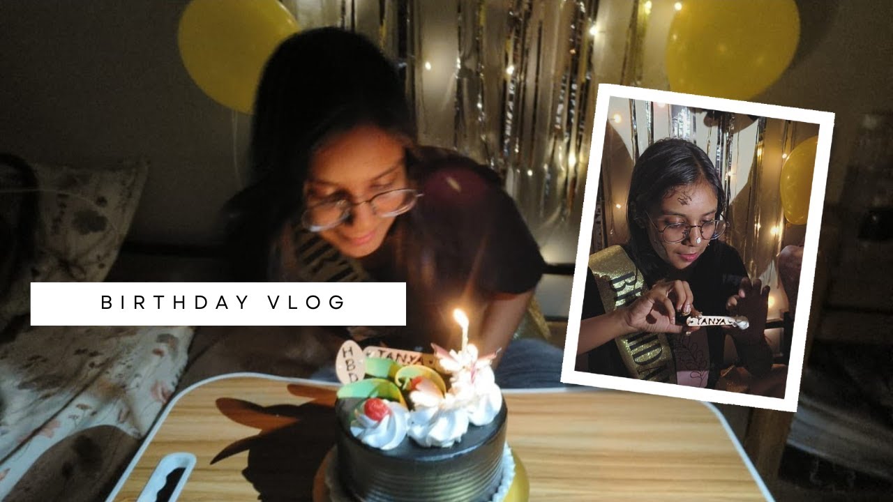 Finallyyyy BIRTHDAY VLOG is out || TANYA SINHA - YouTube