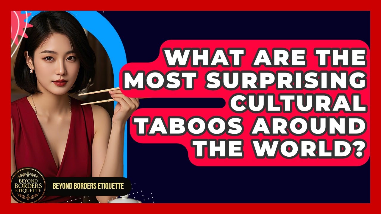 What Are The Most Surprising Cultural Taboos Around The World? - Beyond ...