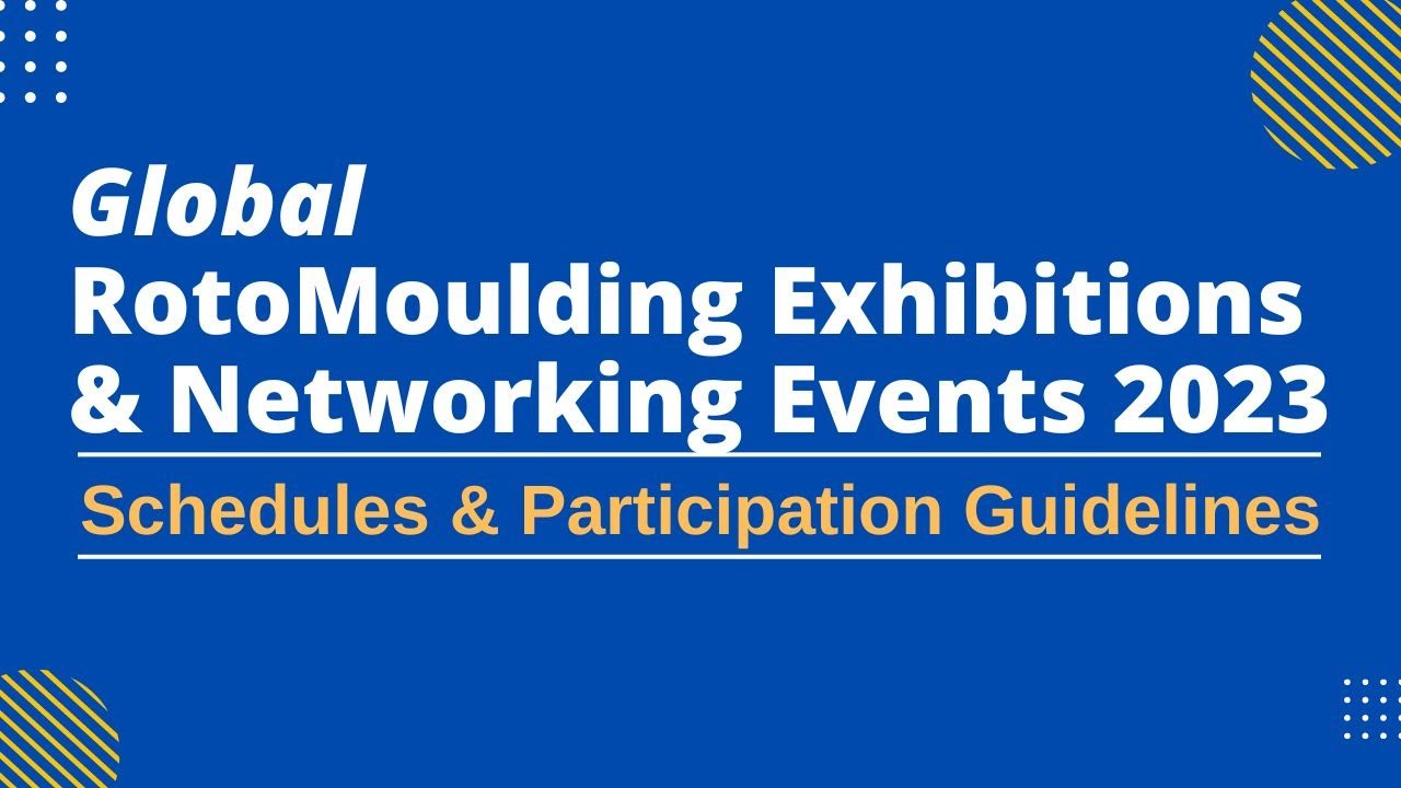Global RotoMoulding Exhibitions & Networking Events 2023 Schedules ...