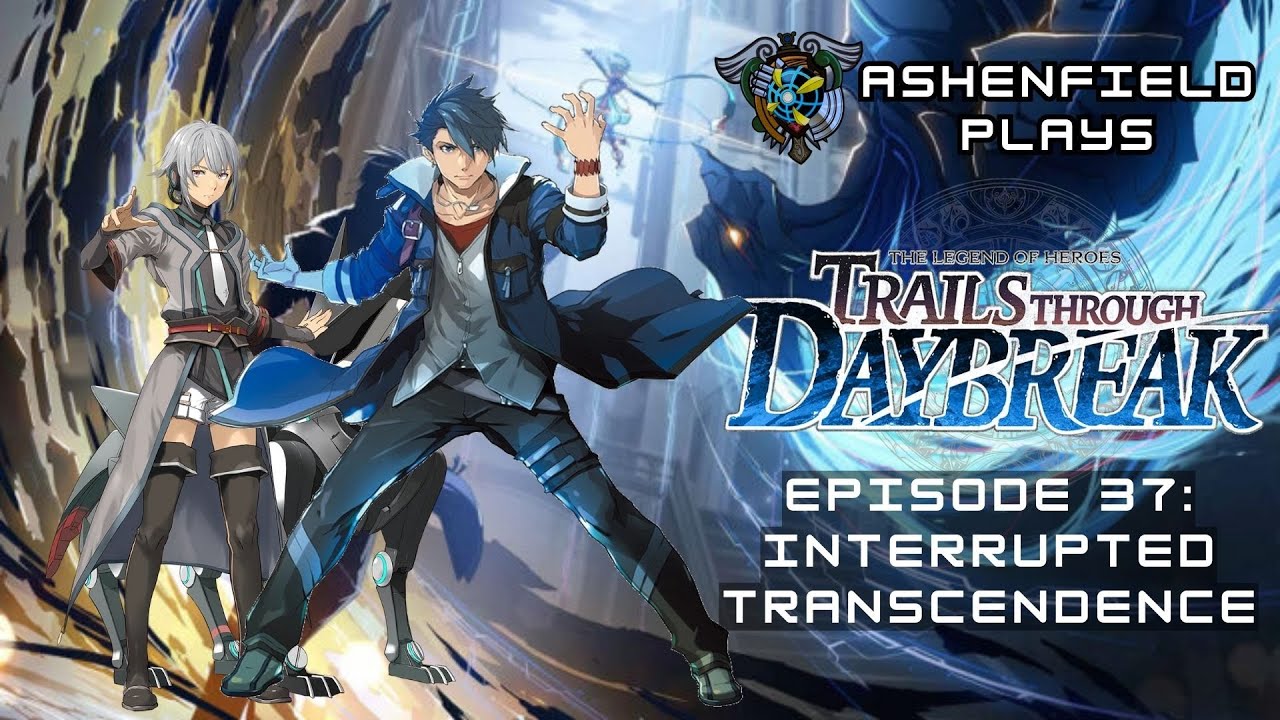 EP 37 - LET'S PLAY:THE LEGEND OF HEROES: TRAILS THROUGH DAYBREAK: Interrupted Transcendence ...